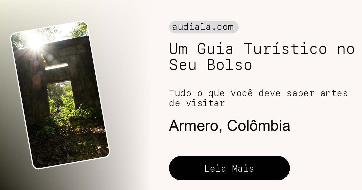 Guia Completa para Visitar Armero, Departamento do Tolima, Colômbia