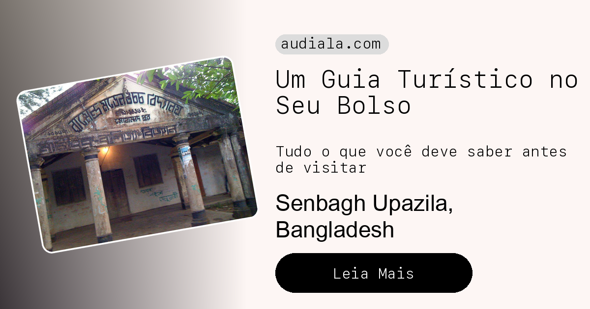 Guia Completo para Visitar Senbagh Upazila, Distrito de Noakhali ...